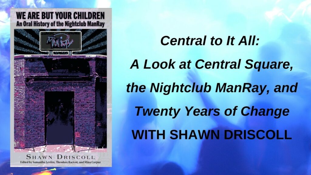 Central to It All: A Look at Central Square, the Nightclub ManRay, and ...