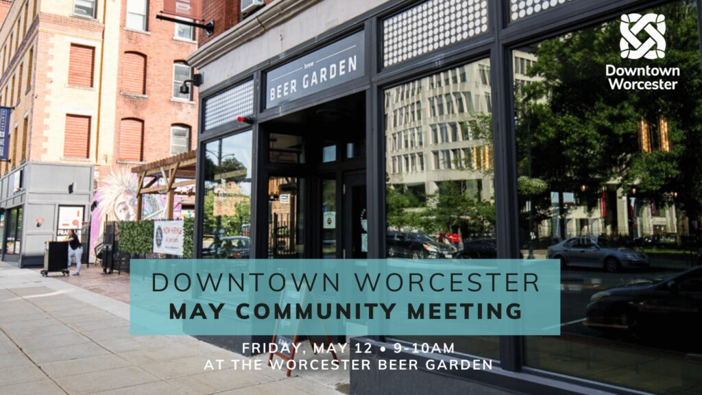 Downtown Worcester BID May Community Meeting - Downtown Worcester