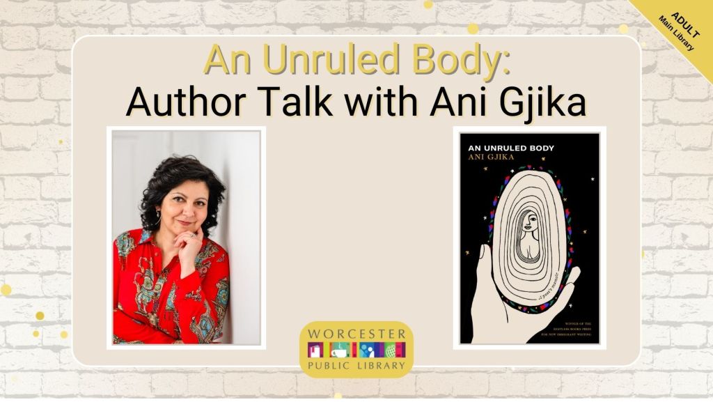 An Unruled Body: Author Talk with Ani Gjika - Downtown Worcester